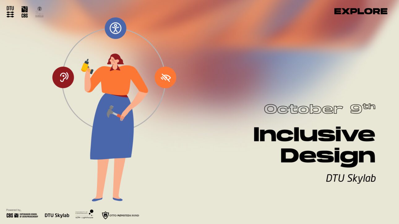 EXPLORE: Inclusive Design at DTU - Copenhagen School of Entrepreneurship